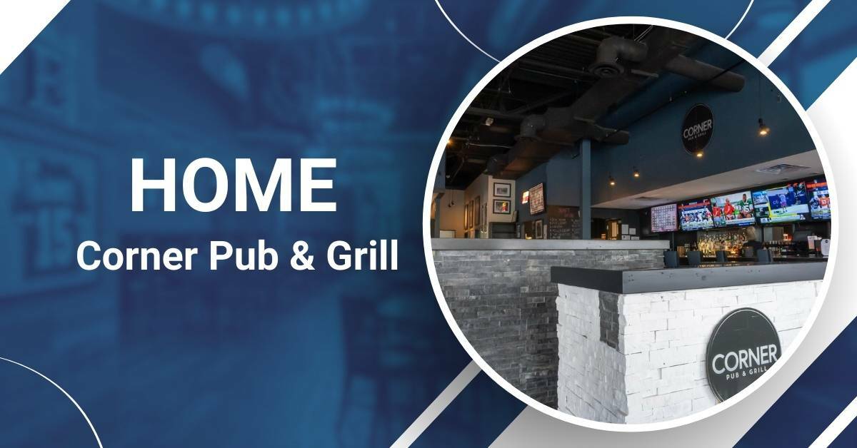 Great Food & Drinks at Corner Pub & Grill | Canton, MI